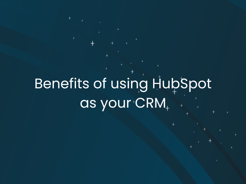 The benefits of using HubSpot for customer relationship management